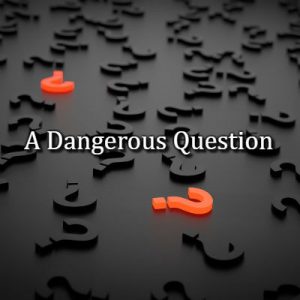 A Dangerous Question – Staten Island Christian Church